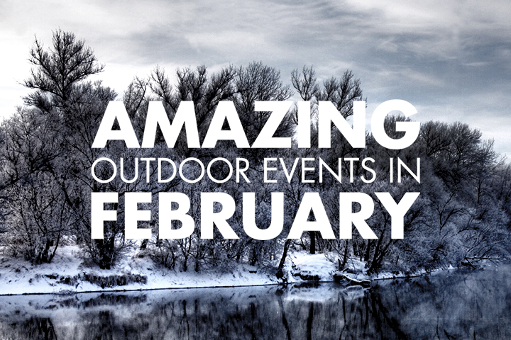 Amazing Outdoor Events Happening in February - GEAROGRAPHY