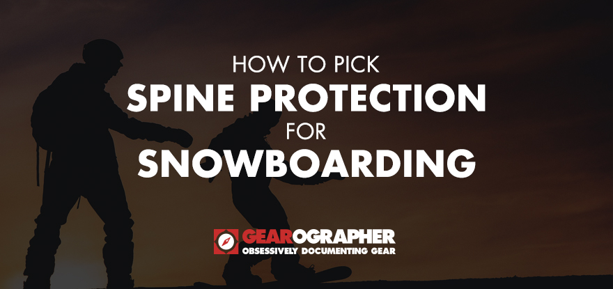 How-To Pick Spine Protection for Snowboarding - GEAROGRAPHY
